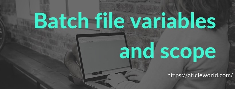 Batch File Variables And Scope Aticleworld